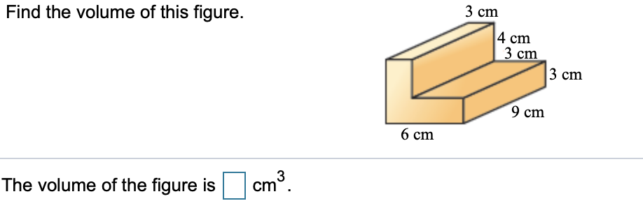 Solved Find the volume of this figure. 3 cm 4 cm 3 cm 3 cm 9 | Chegg.com