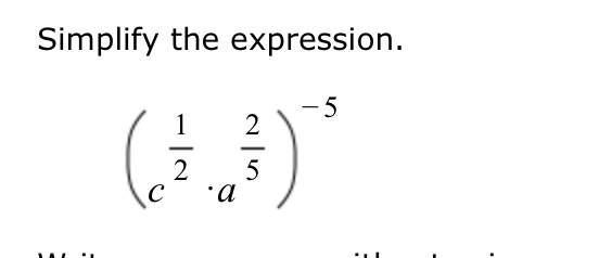 Solved Simplify the expression.(c12*a25)-5 | Chegg.com