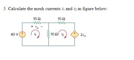 Solved 5. Calculate the mesh currents i1 and i2 in figure | Chegg.com