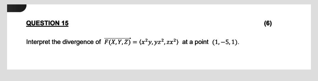 Solved QUESTION 15 (6) Interpret the divergence of | Chegg.com