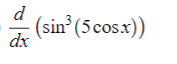 Solved dxd(3x+xsinx)10dxd(4x+5x2−3x)dxd(sin3(5cosx)) | Chegg.com