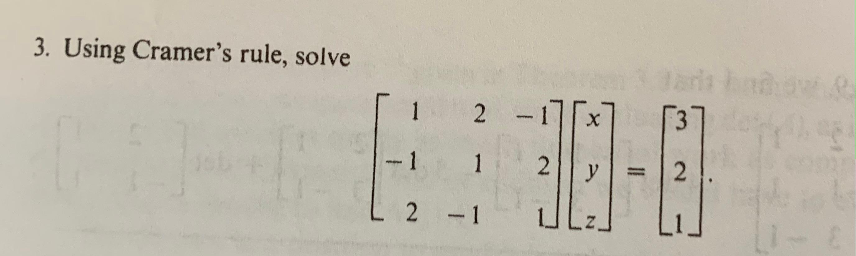 Solved 3. Using Cramer's rule, solve 1 2 2 - 1 - 1 30-01 - 2 | Chegg.com