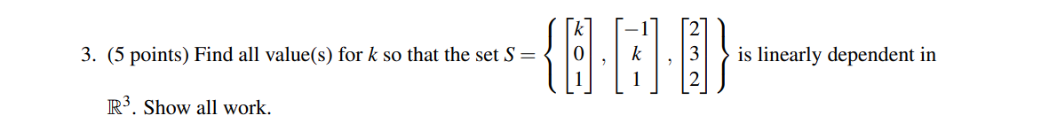 Solved 3. (5 points) Find all value(s) for k so that the set | Chegg.com