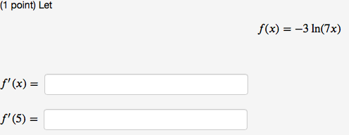 Solved (1 point) Let f(x) = -3 ln(7x) f'(x) = f'(5) = | Chegg.com