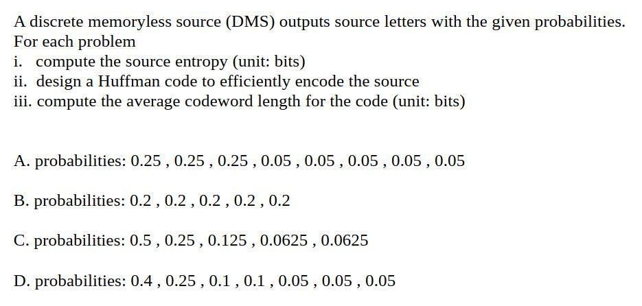 A discrete memoryless source (DMS) outputs source | Chegg.com