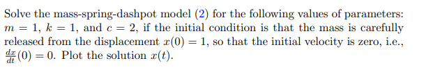Solved Solve the mass-spring-dashpot model (2) for the | Chegg.com