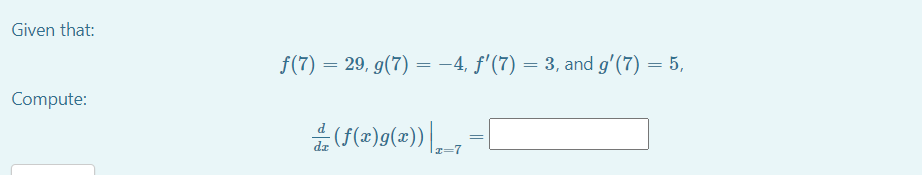 Solved Given that: f(7)=29,g(7)=−4,f′(7)=3, and g′(7)=5 | Chegg.com