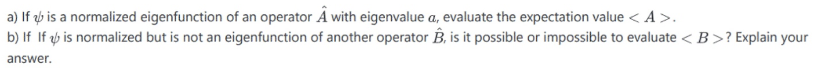 Solved a) If ψ is a normalized eigenfunction of an operator | Chegg.com