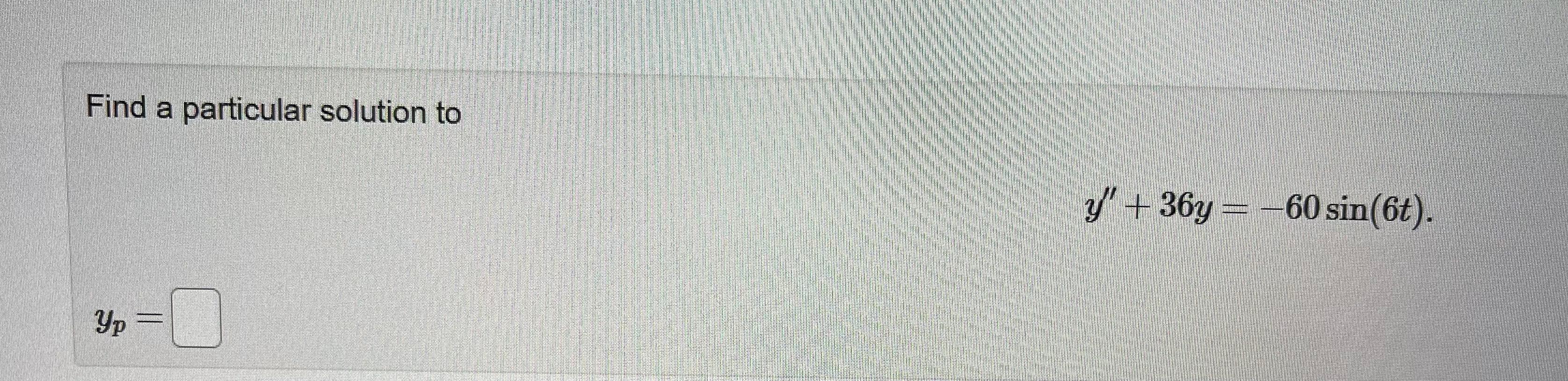 Solved Find a particular solution to yp= | Chegg.com