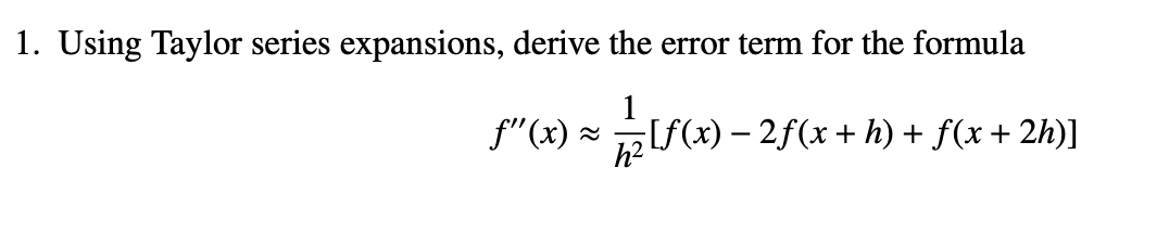 Solved 1. Using Taylor series expansions, derive the error | Chegg.com