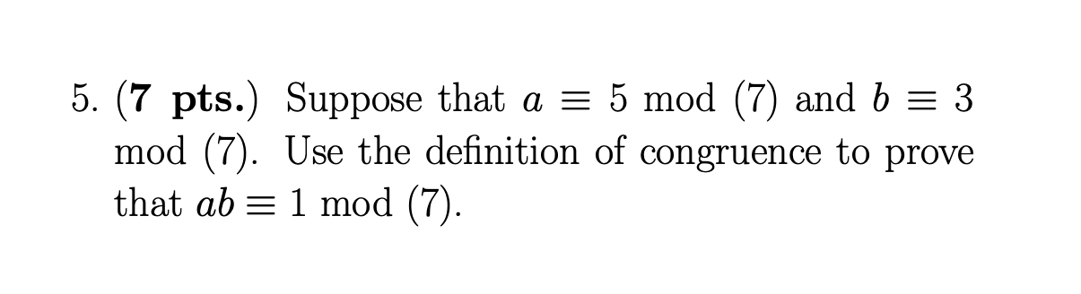 Solved 5. (7 pts.) Suppose that a≡5mod(7) and b≡3 mod(7). | Chegg.com