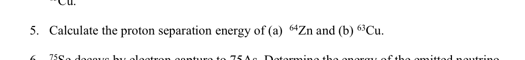 Solved 5. Calculate the proton separation energy of (a) 64Zn | Chegg.com