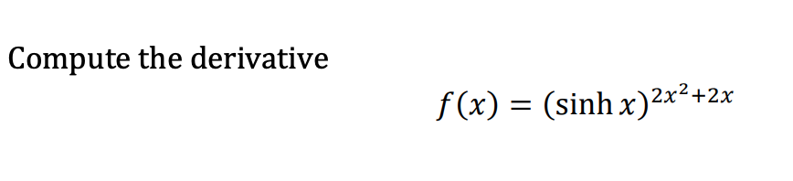 Solved Compute the derivative f(x) = (sinh x)2x2+2x | Chegg.com
