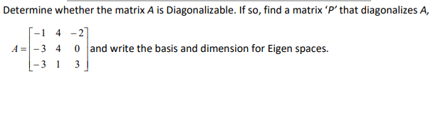 Solved Determine whether the matrix A is Diagonalizable. If | Chegg.com