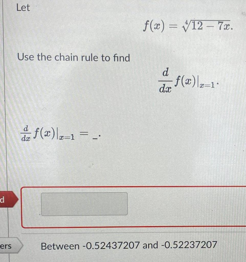 Solved f(x)=412−7x Use the chain rule to find dxdf(x)∣∣x=1 | Chegg.com