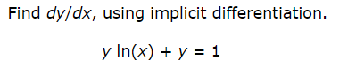 Solved Find dydx, ﻿using implicit differentiation.yln(x)+y=1 | Chegg.com