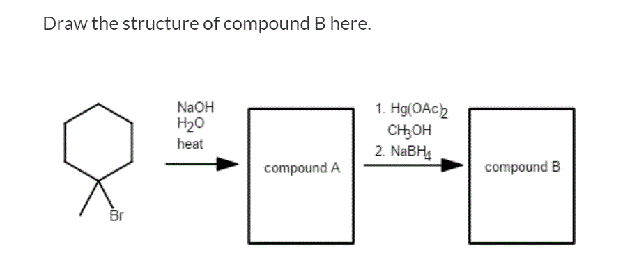 Solved Draw the structure of compound B here. NaOH H20 heat | Chegg.com