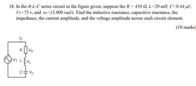 Solved 18. In the R-L-C series circuit in the figure given, | Chegg.com