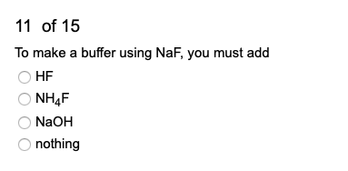 Solved 11 of 15 To make a buffer using NaF, you must add HF | Chegg.com