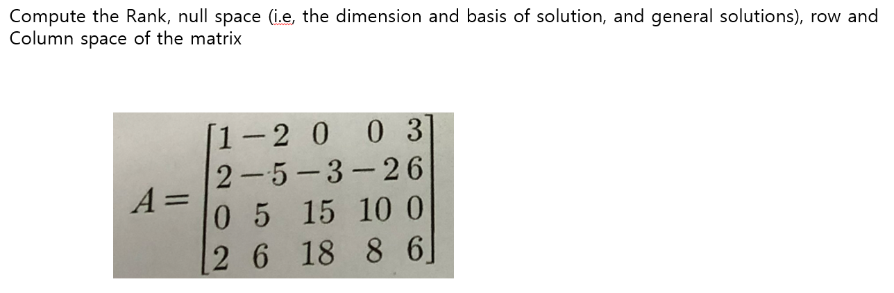 Solved Compute the Rank, null space (i.e, the dimension and | Chegg.com