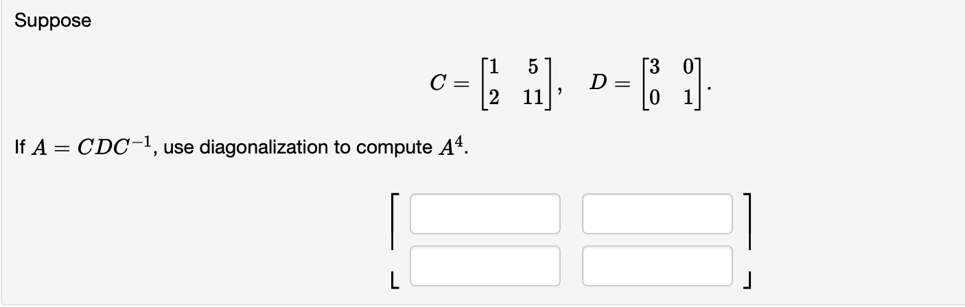 Solved Suppose C=[12511],D=[3001]. If A=CDC−1, use | Chegg.com