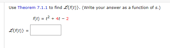 Solved Use Theorem 7.1.1 to find ℒ{f(t)}. (Write your | Chegg.com