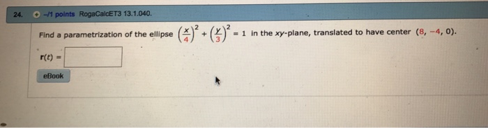 Solved Find a parameterization of the ellipse (x/4)^2 + | Chegg.com