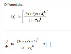 Solved Differentiate. f(x)=ln[(1−7x)6(3x+2)(x+4)5] | Chegg.com