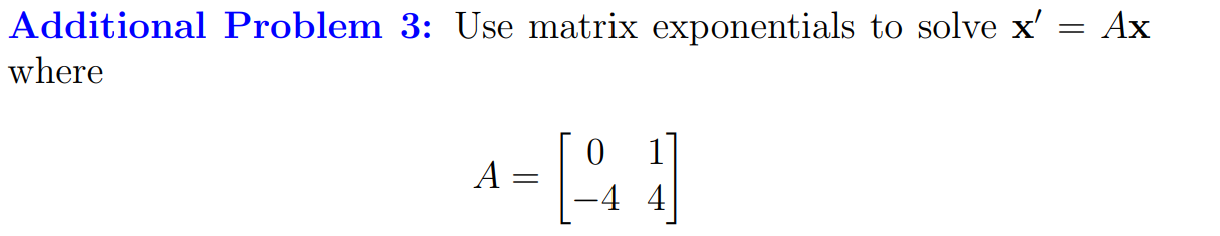 Solved = Ax Additional Problem 3: Use matrix exponentials to | Chegg.com