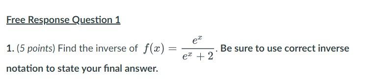 Solved 1. (5 points) Find the inverse of f(x)=ex+2ex. Be | Chegg.com