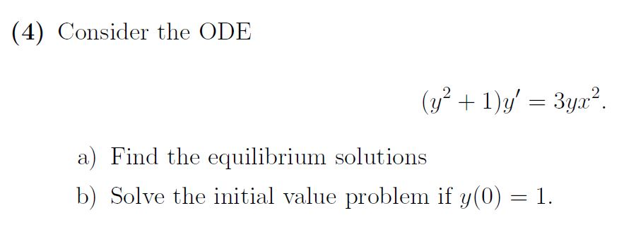 Solved (4) Consider the ODE (y² +1)y' = 3yx? a) Find the | Chegg.com