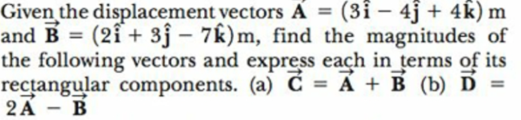 Solved Given the displacement vectors A^=(3i^−4j^+4k^)m and | Chegg.com