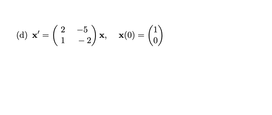 Solved 2 ) ' (d) x = (->)* xo)- (6) x, (0= 2 | Chegg.com