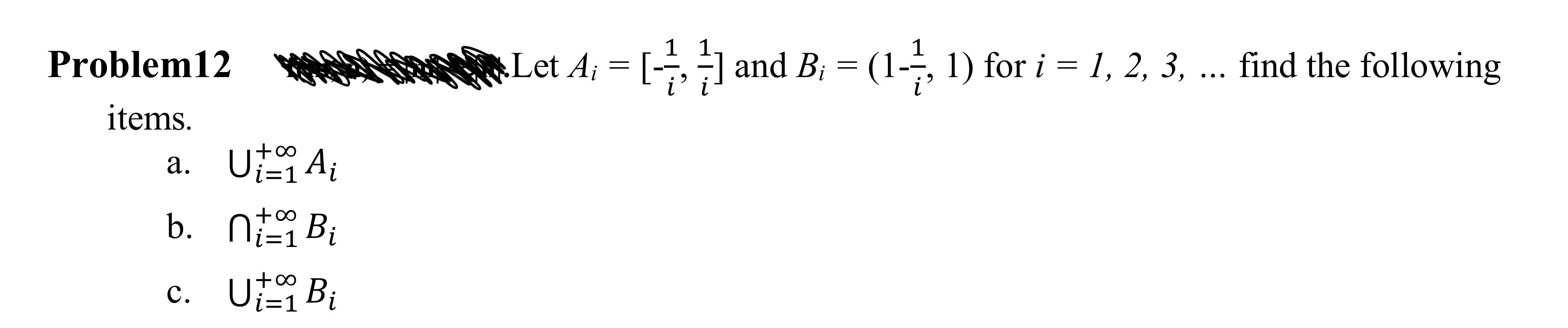 Solved Problem12 Let Ai=[−i1,i1] and Bi=(1−i1,1) for | Chegg.com
