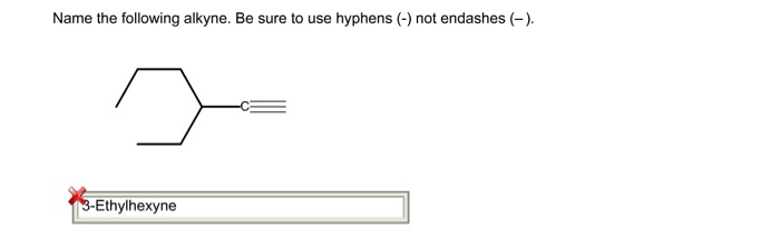 Solved Name the following alkyne. Be sure to use hyphens (-) | Chegg.com
