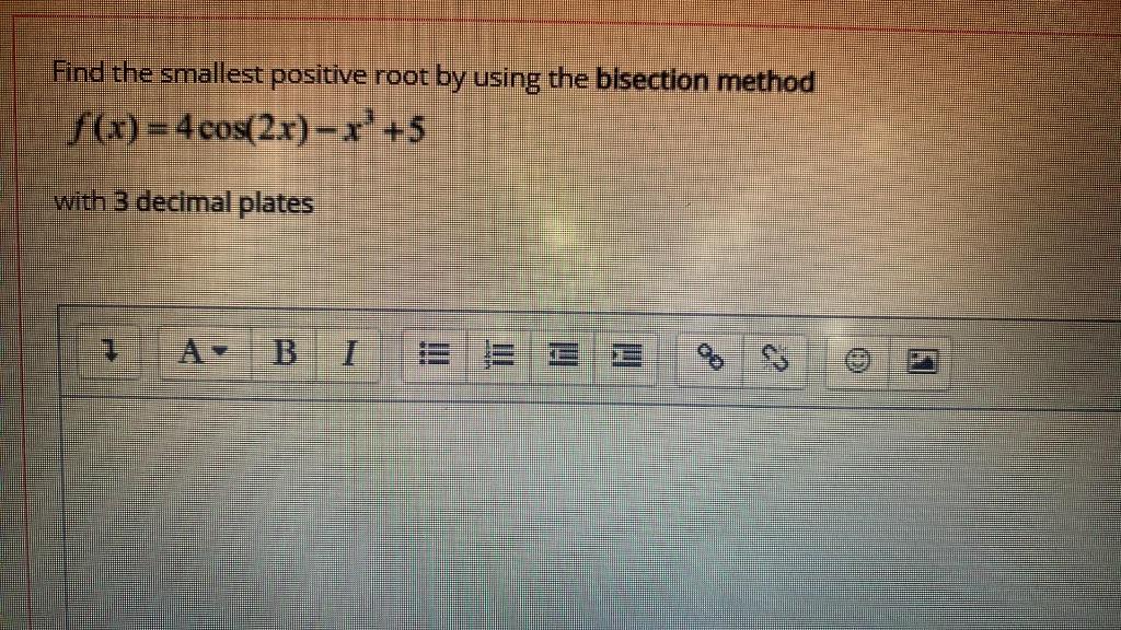 Solved Find the smallest positive root by using the | Chegg.com