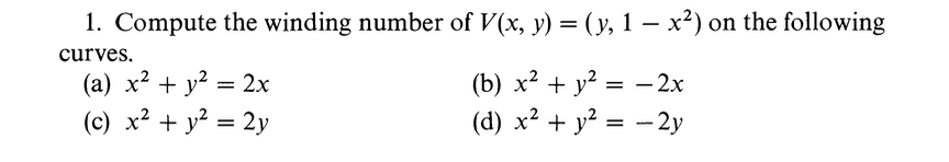 Solved 1. Compute the winding number of V(x,y)=(y,1−x2) on | Chegg.com