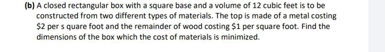 Solved (b) A closed rectangular box with a square base and a | Chegg.com