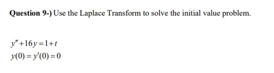 Solved Question 9-) Use the Laplace Transform to solve the | Chegg.com
