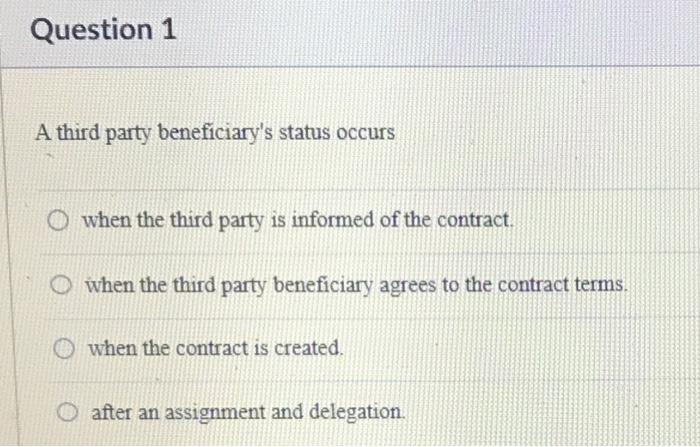 Solved Question 1 A third party beneficiary's status occurs | Chegg.com