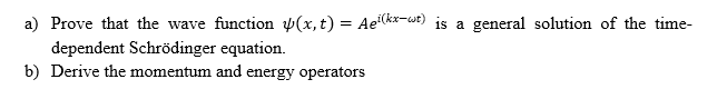 Solved a) Prove that the wave function ψ(x,t)=Aei(kx−ωt) is | Chegg.com