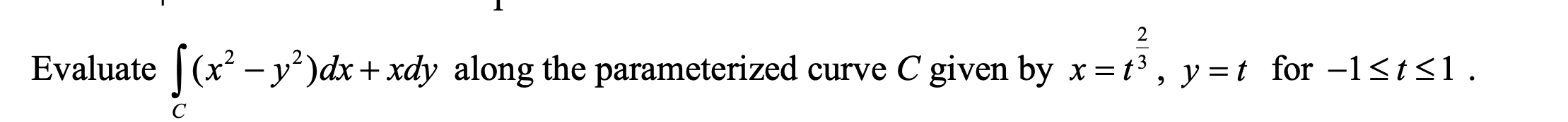 Solved Evaluate ∫C(x2−y2)dx+xdy along the parameterized | Chegg.com