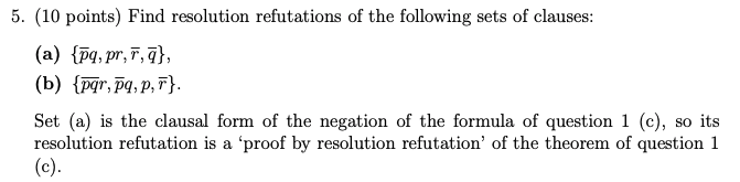 5. (10 points) Find resolution refutations of the | Chegg.com