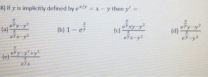 Solved 8) If y is implicitly defined by ex/y-x-y then y, oc | Chegg.com
