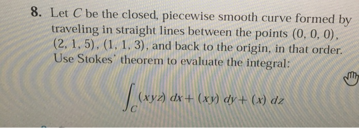 Solved 8. Let C be the closed, piecewise smooth curve formed | Chegg.com