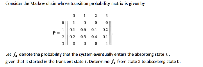 Solved Consider the Markov chain whose transition | Chegg.com