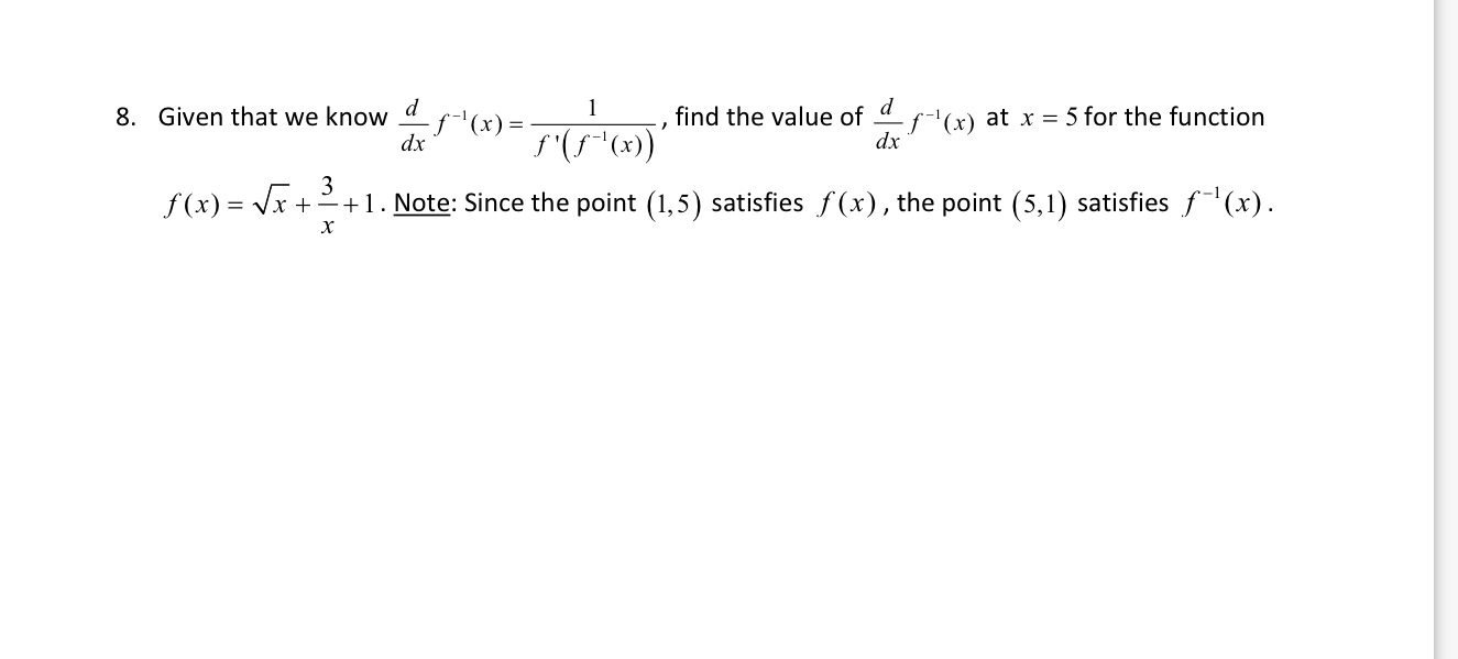 Solved 8. Given that we know dxdf−1(x)=f′(f−1(x))1, find the | Chegg.com