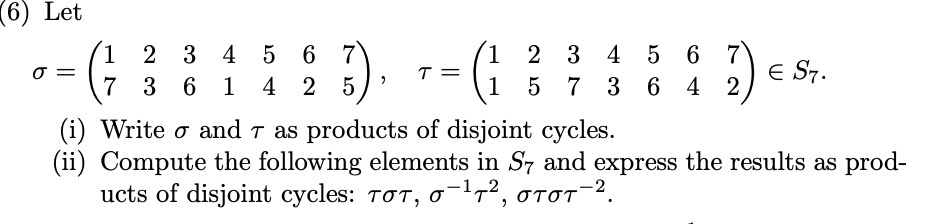 Solved (6) Let σ=(17233641546275),τ=(11253743566472)∈S7 (i) | Chegg.com
