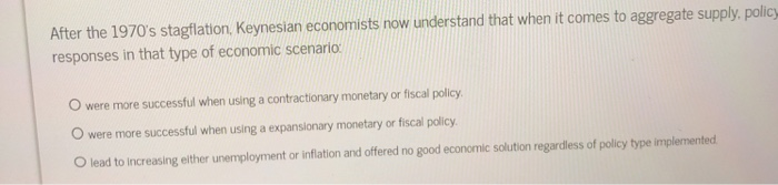 Solved After the 1970s stagflation. Keynesian economists now | Chegg.com