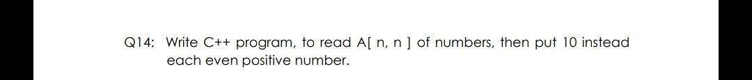 Solved Q14: Write C++ program, to read A[ n, n] of numbers, | Chegg.com